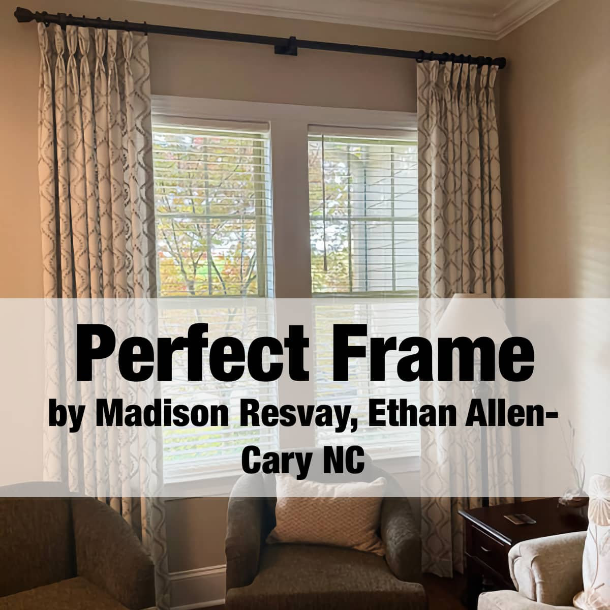 Perfect Frame - Stevenson Vestal - Drapery Workroom - Beautiful Artisanship